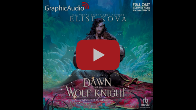 GraphicAudio: NEW RELEASE! Married to Magic: A Dawn with the Wolf Knight by Elise Kova | Milled