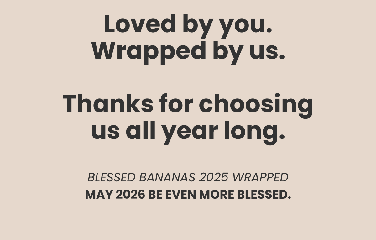 Blessed Bananas: 2025 Wrapped: Stay Blessed 🍌 | Milled